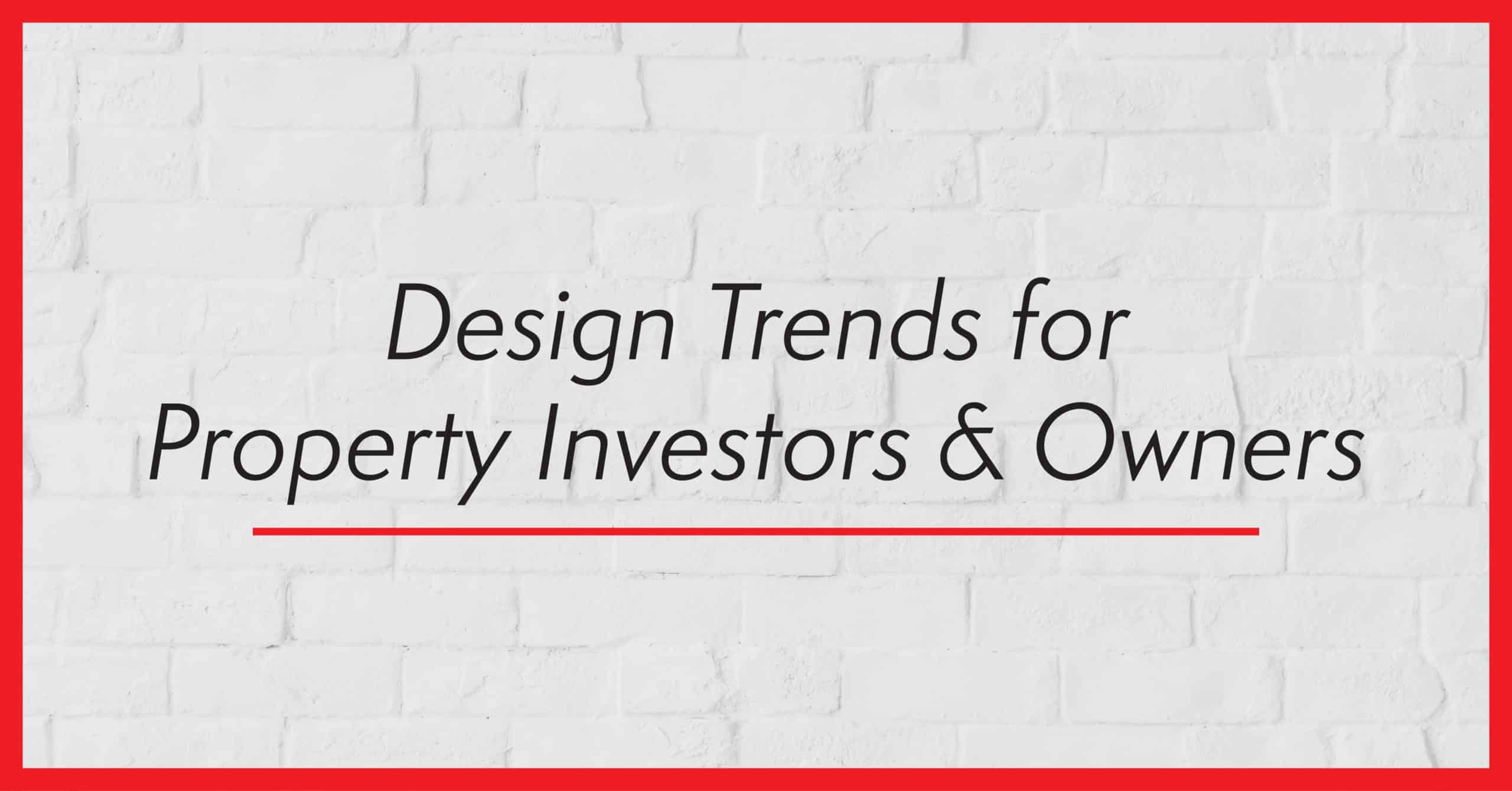 Design Trends for Property Investors and Owners | 1 Percent Lists United